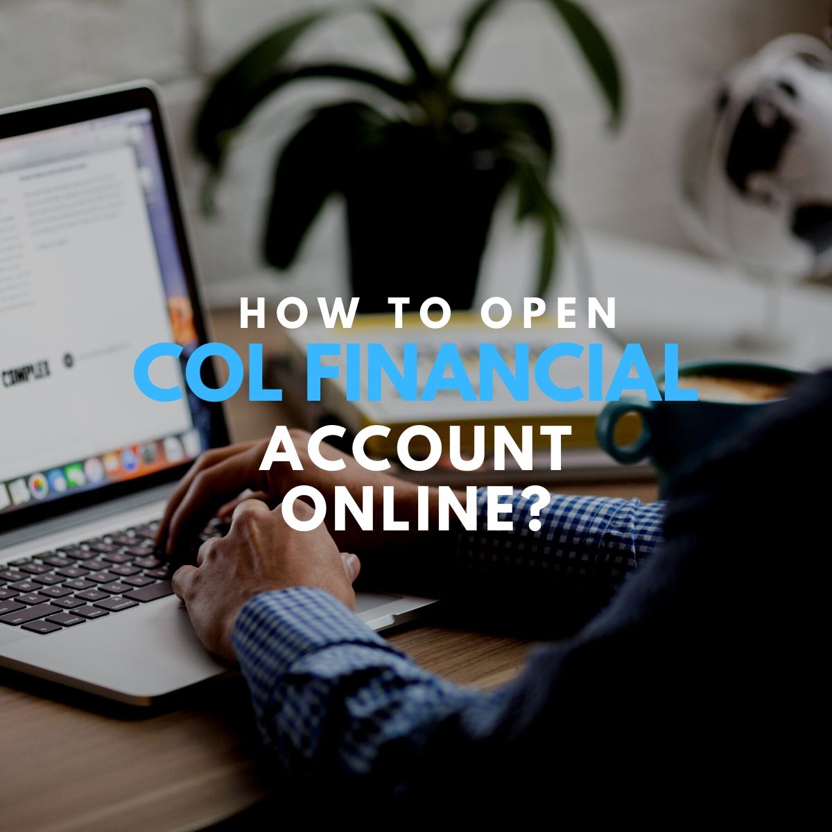 How to Open COL Financial Account Online